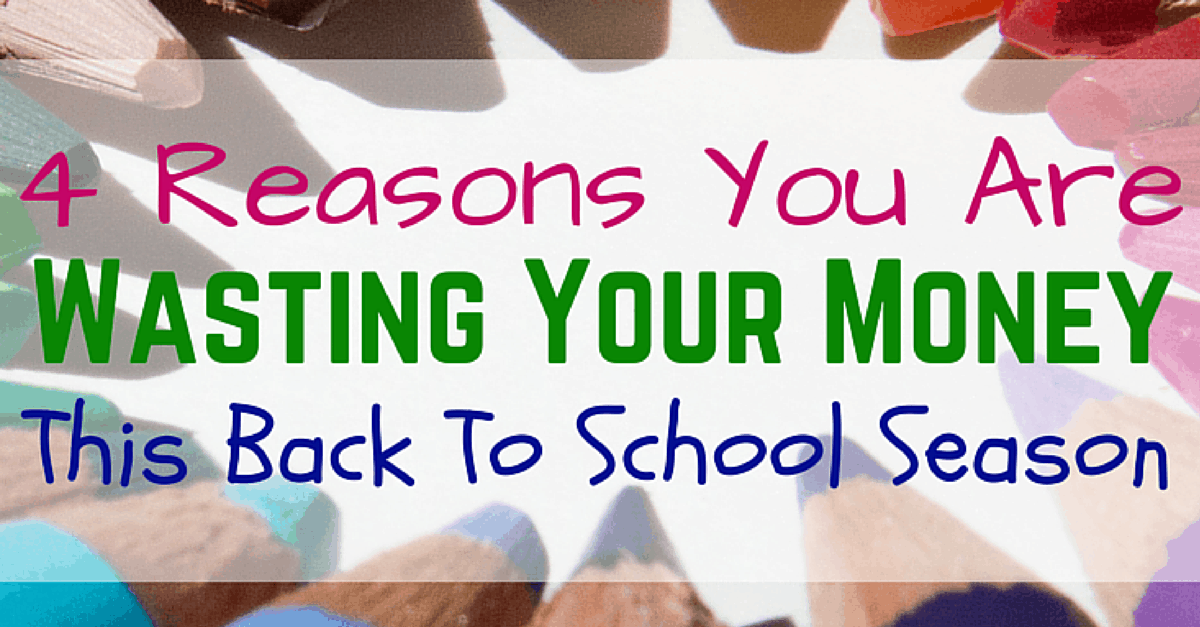 4 Reasons You Are Wasting Your Money This Back To School Season
