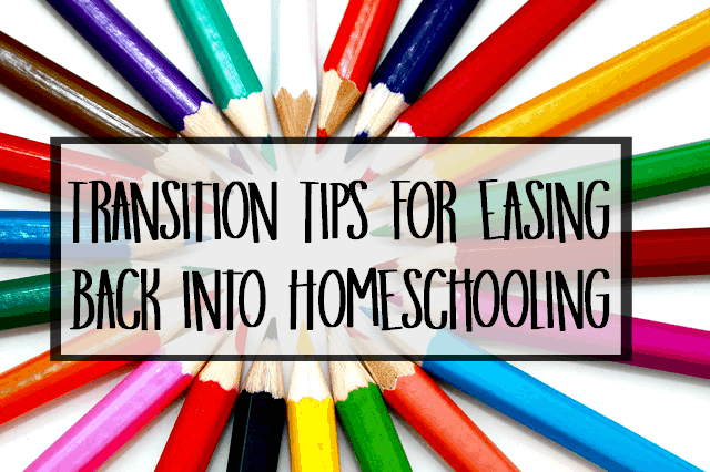 Transition Tips for Easing Back into Homeschooling
