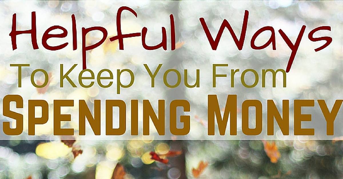Helpful Ways To Keep You From Spending Money Today