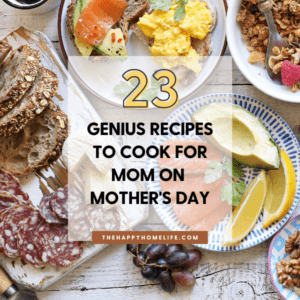 23 Genius Recipes To Cook For Mom On Mother's Day - The Happy Home Life
