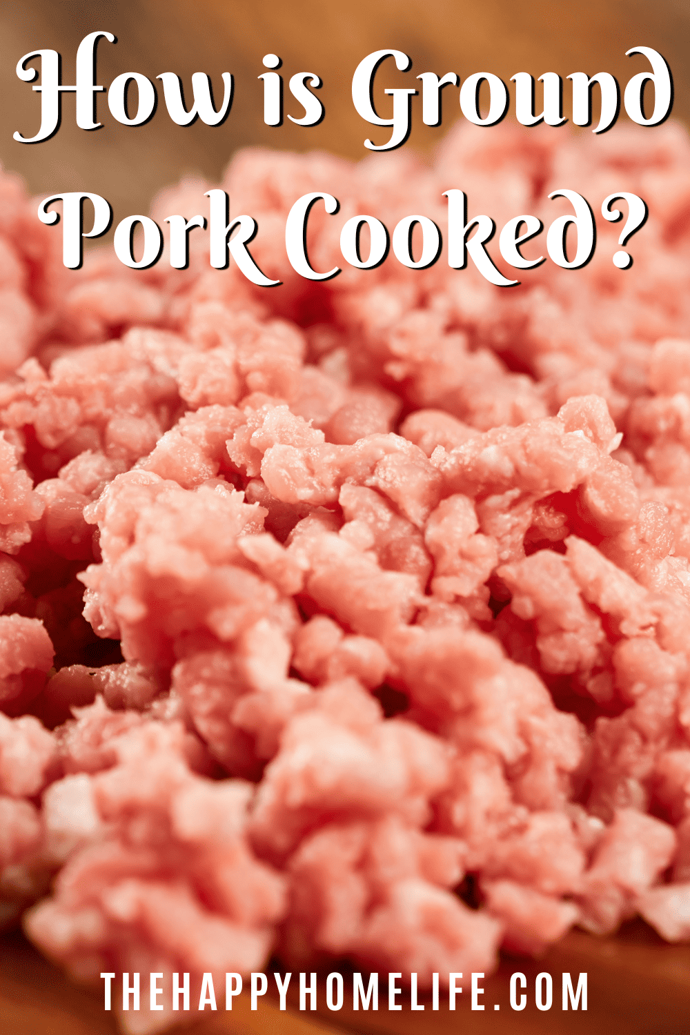 How Is Ground Pork Cooked? - The Happy Home Life