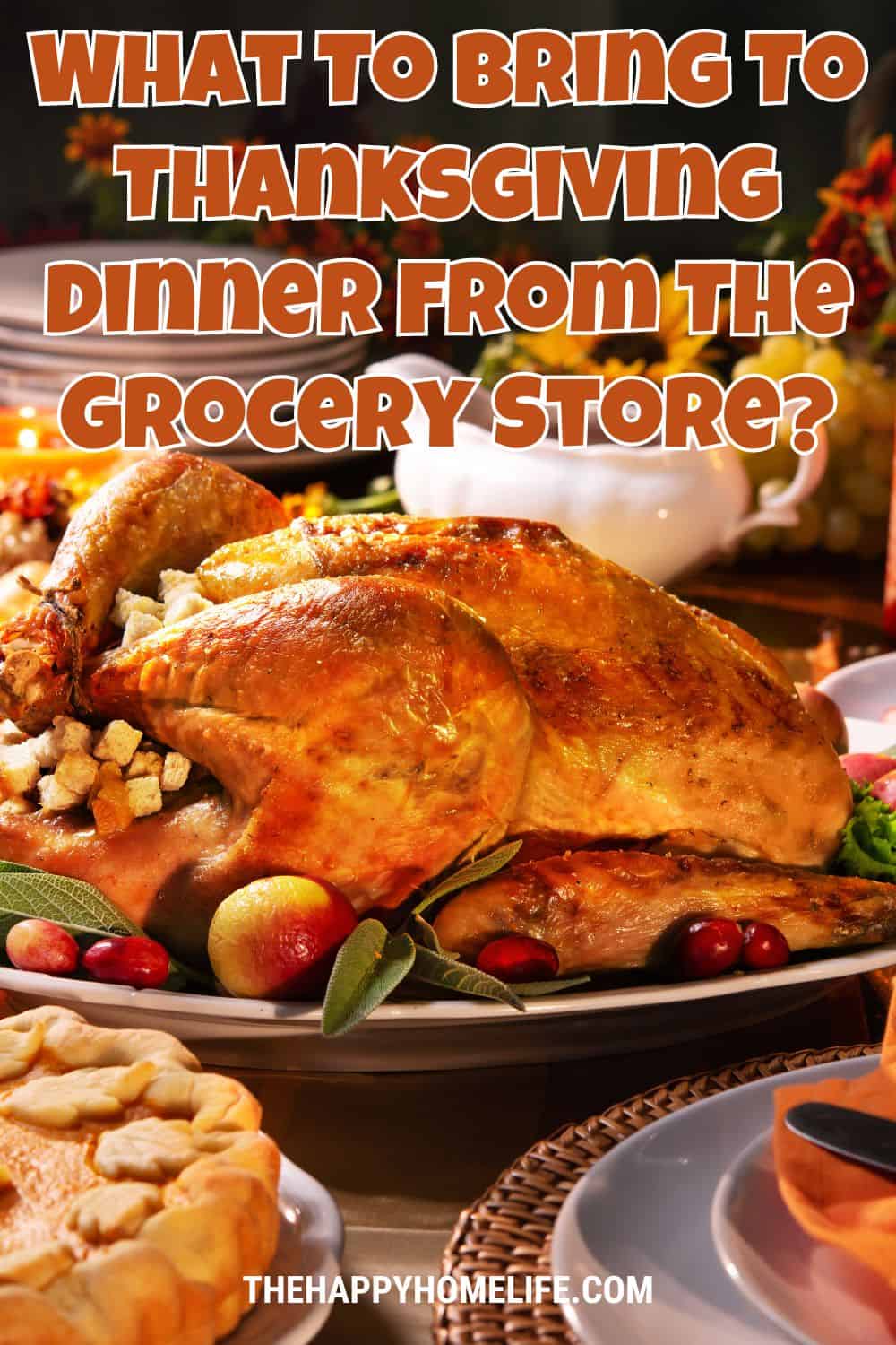 What To Bring To Thanksgiving Dinner From The Grocery Store? - The ...