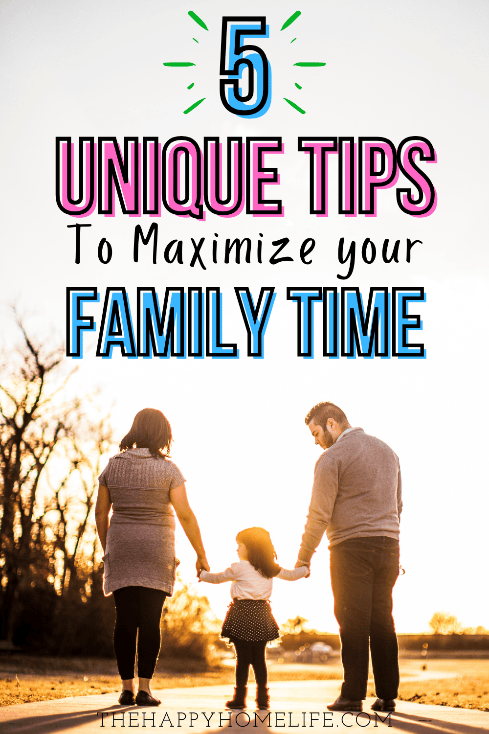 5 Unique Tips To Maximize Your Family Time - The Happy Home Life